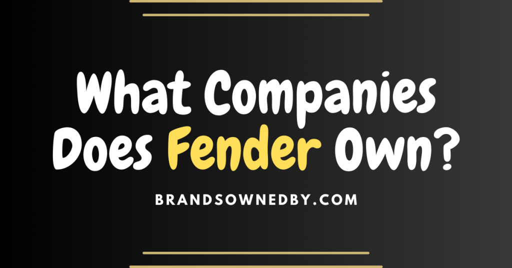 What Companies Does Fender Own? – Brands Owned By