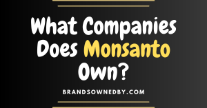 What Companies Does Monsanto Own? – Brands Owned By