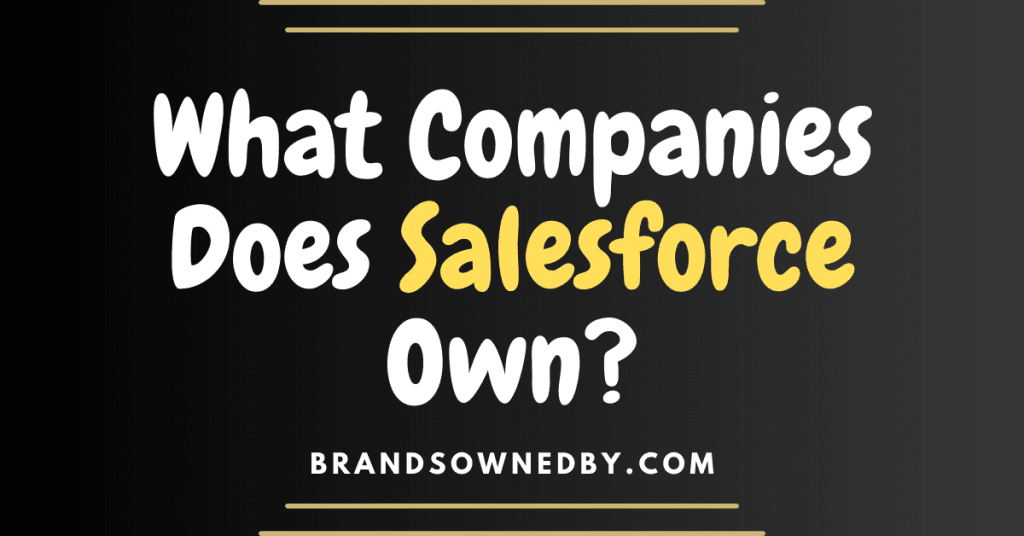 What Companies Does Salesforce Own? – Brands Owned By