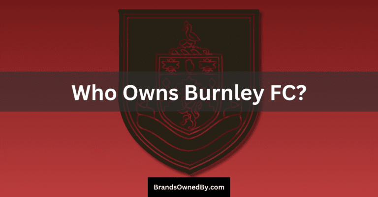 Who Owns Burnley FC: Top Shareholders – Brands Owned By